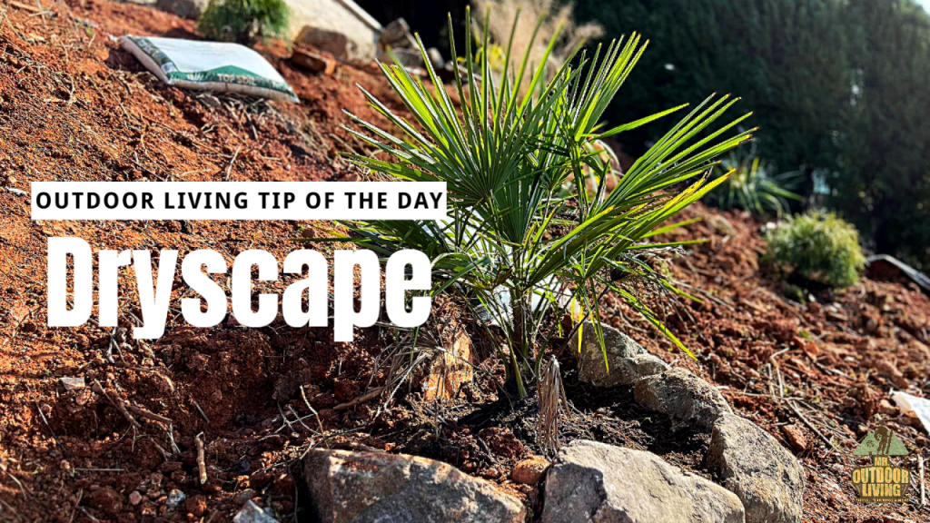 Dryscape - Outdoor Living Tip of the Day - Mr. Outdoor Living